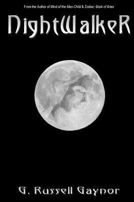 Nightwalker by G. Russell Gaynor | Goodreads