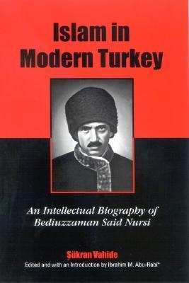 Islam in Modern Turkey: An Intellectual Biography of Bediuzzaman Said ...
