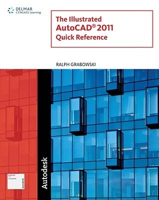 The Illustrated Autocad 2011 Quick Reference by Ralph Grabowski | Goodreads