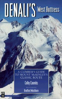 Denali's West Buttress: A Climber's Guide to Mt. McKinley's Classic ...
