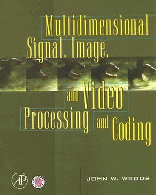 Multidimensional Signal, Image, and Video Processing and Coding by John ...