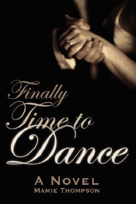 Finally Time to Dance: A Novel by Mamie Thompson | Goodreads