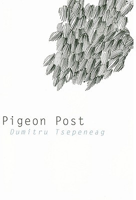 Pigeon Post by Dumitru Tsepeneag | Goodreads