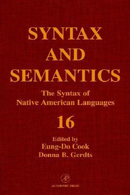 Syntax and Semantics, Volume 16: The Syntax of Native American Languages by Alan Cook | Goodreads