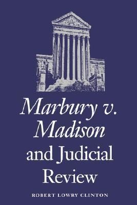 Marbury v. Madison and Judicial Review by Robert Lowry Clinton | Goodreads