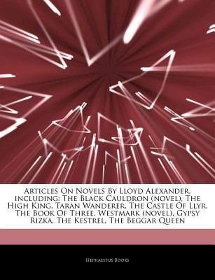 Articles on Novels by Lloyd Alexander, Including: The Black Cauldron ...
