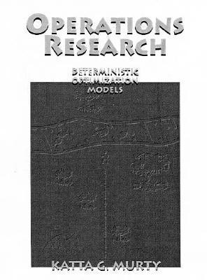 Operations Research: Deterministic Optimization Models by Katta G ...