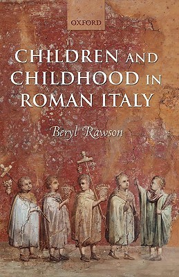 Children and Childhood in Roman Italy by Beryl Rawson | Goodreads