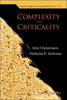COMPLEXITY AND CRITICALITY by Kim Christensen & Nicholas R Moloney | Goodreads