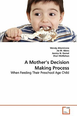 A Mother's Decision Making Process: When Feeding Their Preschool Age ...
