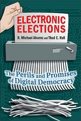 Electronic Elections: The Perils and Promises of Digital Democracy by R ...