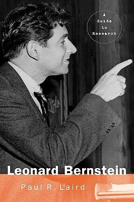 Leonard Bernstein: A Guide to Research by Paul R. Laird | Goodreads