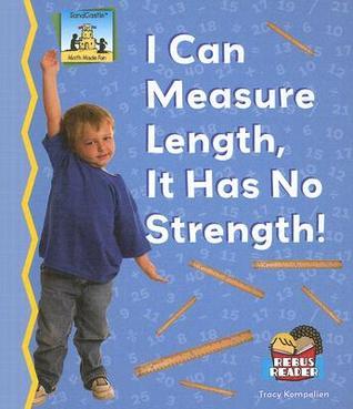I Can Measure Length, It Has No Strength! by Tracy Kompelien | Goodreads
