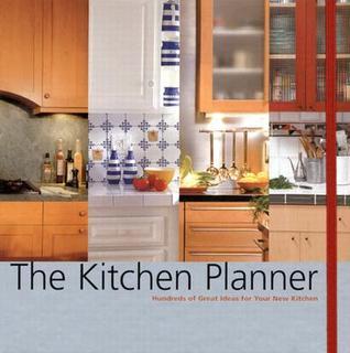 The Kitchen Planner: Hundreds of Great Ideas for Your New Kitchen by ...