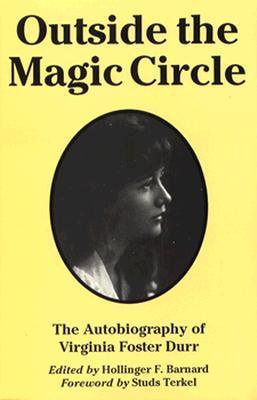 Outside the Magic Circle: The Autobiography of Virginia Foster Durr by ...