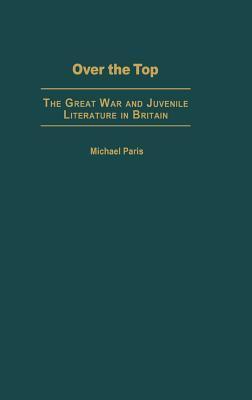 Over the Top: The Great War and Juvenile Literature in Britain by ...