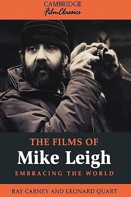 The Films of Mike Leigh (Cambridge Film Classics) by Ray Carney | Goodreads