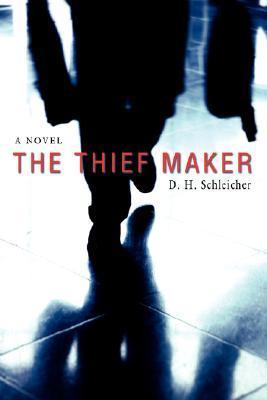 The Thief Maker: A Novel by D.H. Schleicher | Goodreads