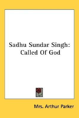 Sadhu Sundar Singh: Called Of God by Rebecca Jane Parker | Goodreads
