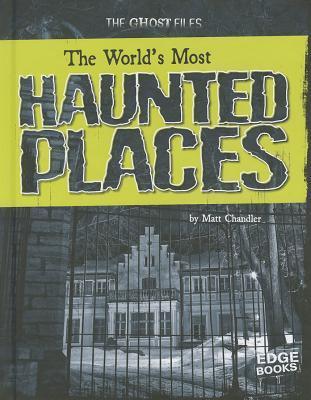 The World's Most Haunted Places (Edge Books) by Matt Chandler | Goodreads