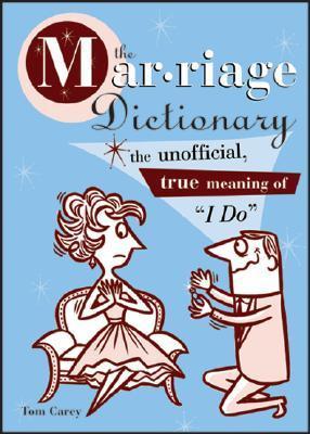 The Marriage Dictionary: The Unofficial, True Meaning of "I Do" by Tom ...