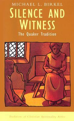 Silence and Witness: The Quaker Tradition by Michael L. Birkel | Goodreads