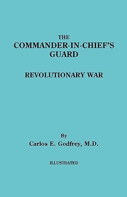 The Commander-In-Chief's Guard. Revolutionary War by Carlos E. Godfrey ...