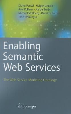 Enabling Semantic Web Services: The Web Service Modeling Ontology by Dieter Fensel | Goodreads