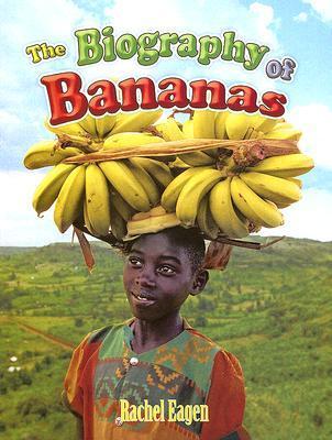 The Biography of Bananas (How Did That Get Here?) by Rachel Eagen ...