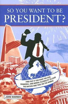 So You Want To Be President? by John Warner | Goodreads