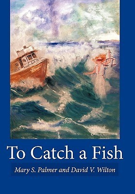 To Catch a Fish by Mary S. Palmer | Goodreads
