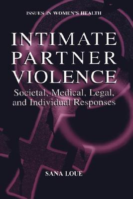 Intimate Partner Violence: Societal, Medical, Legal, and Individual ...