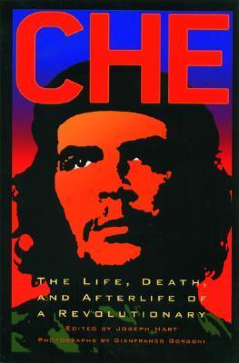 Che: The Life, Death, and Afterlife of a Revolutionary by Joseph Hart ...