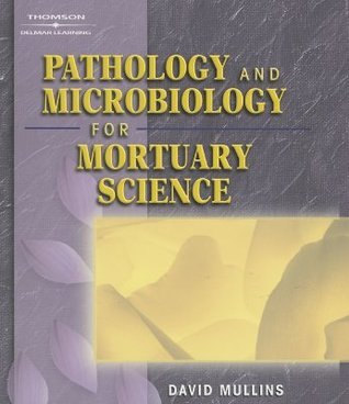 Pathology and Microbiology for Mortuary Science by David F. Mullins ...