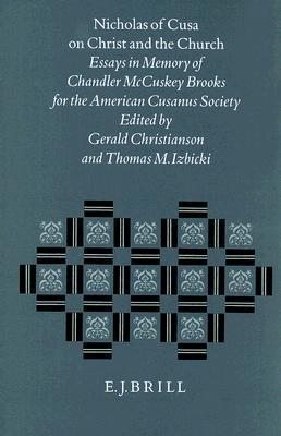Nicholas of Cusa on Christ and the Church: Essays in Memory of Chandler ...