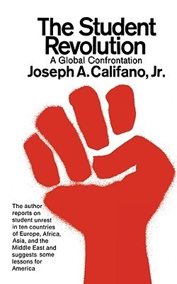 The Student Revolution: A Global Confrontation by Joseph A. Califano Jr ...