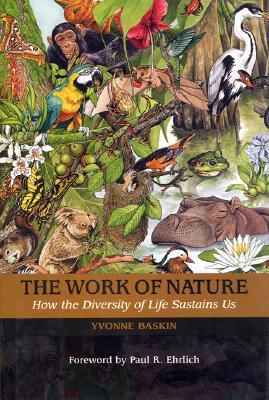 The Work of Nature: How The Diversity Of Life Sustains Us by Yvonne ...