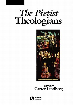 The Pietist Theologians: An Introduction to Theology in the Seventeenth ...
