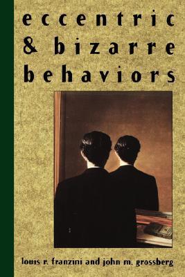 Eccentric and Bizarre Behaviors by Louis R. Franzini | Goodreads