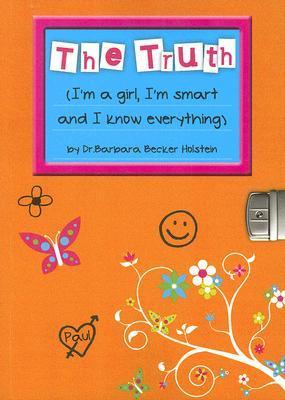 The Truth: I'm a Girl, I'm Smart and I Know Everything by Barbara ...