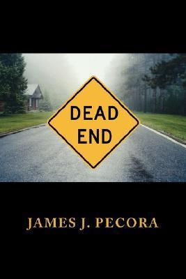Dead End by James J. Pecora | Goodreads