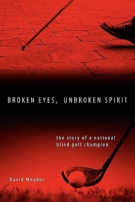 Broken Eyes, Unbroken Spirit by David Meador | Goodreads