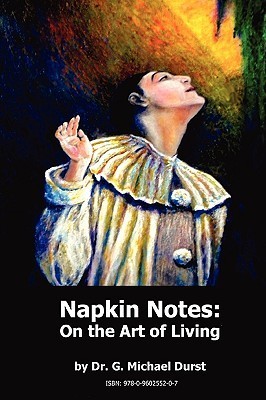 Napkin Notes: On the Art of Living by G. Michael Durst | Goodreads