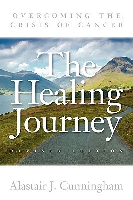 The Healing Journey: Overcoming the Crisis of Cancer by Alastair ...