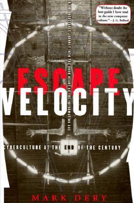 Escape Velocity: Cyberculture at the End of the Century by Mark Dery ...
