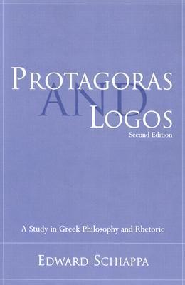 Protagoras and Logos: A Study in Greek Philosophy and Rhetoric by ...