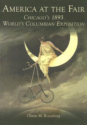 America at the Fair: Chicago's 1893 World's Columbian Exposition by ...