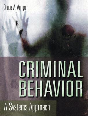 Criminal Behavior: A Systems Approach by Bruce A. Arrigo | Goodreads