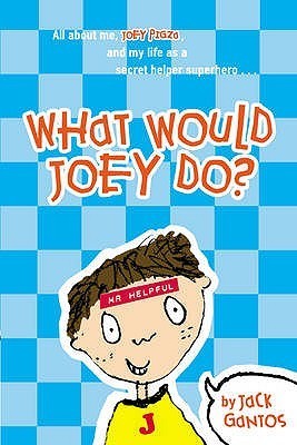What Would Joey Do? by Jack Gantos; Neal Layton | Goodreads