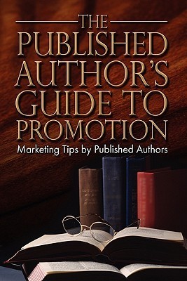 The Published Author's Guide to Promotion: Marketing Tips by Published ...